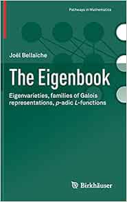 Amazon | The Eigenbook: Eigenvarieties, families of Galois representations, p-adic L-functions ...