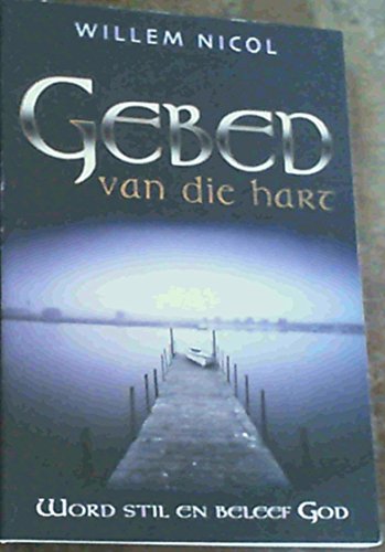 Amazon | Gebed Van Die Hart: Word Stil En Beleef God | Nicol, Willem ...