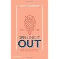 Spelling It Out: How Words Work and How to Teach Them - Adoniou, Misty ...