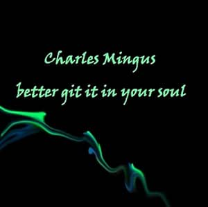 Amazon | Better Git It in Your Soul | Mingus, Charles | 輸入盤 | ミュージック