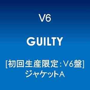 Amazon | GUILTY【初回生産限定:V6盤】【ジャケットA】 | V6 | ジャニーズ | 音楽