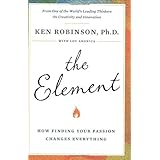 The Element: How Finding Your Passion Changes Everything : Robinson ...