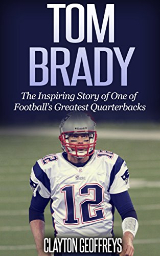 Amazon | Tom Brady: The Inspiring Story of One of Football’s Greatest ...