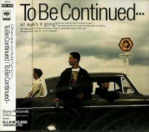 Amazon | To Be Continued | To Be Continued | J-POP | ミュージック
