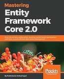 Mastering Entity Framework Core 2.0: Dive into entities, relationships, querying, performance ...