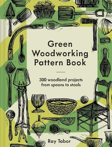 Amazon | Green Woodworking Pattern Book: 300 Woodland Projects from ...