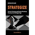 Strategize: Product Strategy and Product Roadmap Practices for the ...