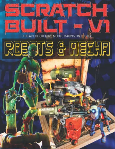 Amazon | Scratch Built: Volume 1 Robots & Mecha: The Art of Creative ...