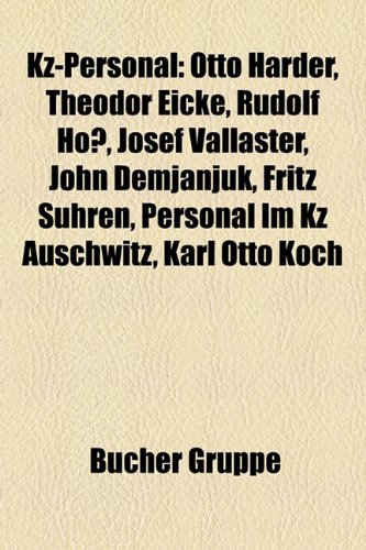 Kz-Personal: Otto Harder, Otto Rahn, Rudolf Hoss, John Demjanjuk, Josef ...