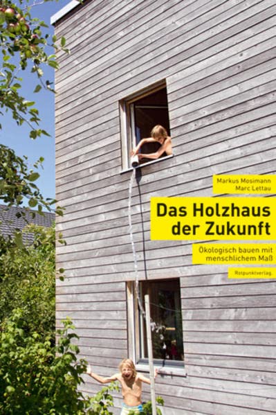 Das Holzhaus der Zukunft: Oekologisch bauen mit menschlichem Mass ...