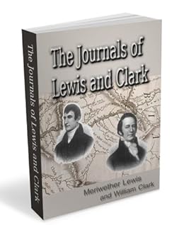 The Journals of Lewis and Clark, 1804-1806 (Illustrated) - Plus LEWIS ...