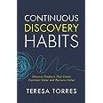 Continuous Discovery Habits: Discover Products that Create Customer ...