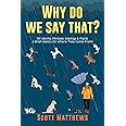 Why Do We Say That? 101 Idioms, Phrases, Sayings & Facts! A Brief ...