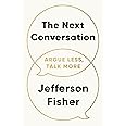 The Next Conversation: Argue Less, Talk More : Fisher, Jefferson: Amazon.com.au: Books