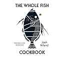 The Whole Fish Cookbook: New ways to cook, eat and think : Niland, Josh ...