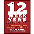 The 12 Week Year: Get More Done in 12 Weeks than Others Do in 12 Months ...