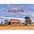 Australian Bush Pubs 3/e: A Celebration of Outback Australia's Iconic ...