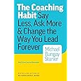 The Coaching Habit: Say Less, Ask More & Change the Way You Lead ...