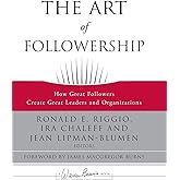 The Power of Followership: How to Create Leaders People Want to Follow ...