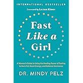 Fast Like a Girl: A Woman's Guide to Using the Healing Power of Fasting ...