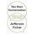 The Next Conversation: Argue Less, Talk More : Fisher, Jefferson: Amazon.com.au: Books