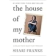 The House of My Mother: A Daughter's Quest for Freedom : Franke, Shari ...