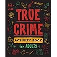True Crime Activity Book for Adults: Over 100 Activities To Learn More ...