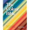 The Colour Bible: The definitive guide to colour in art and design ...