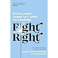 Fight Right: How Successful Couples Turn Conflict into Connection ...