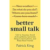 How to Talk to Anyone About Anything: Improve Your Social Skills, Master Small Talk, Connect ...