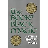 The Book of Black Magic and of Pacts: Including the Rites and Mysteries ...