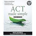 ACT Made Simple: An Easy-To-Read Primer on Acceptance and Commitment Therapy : Harris, Russ ...