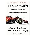 The Formula: How Rogues, Geniuses, and Speed Freaks Reengineered F1 ...