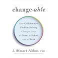 Changeable: The Surprising Science Behind Helping Anyone Change ...