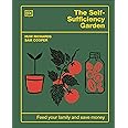 The Self-Sufficiency Garden: Feed Your Family and Save Money: THE #1 SUNDAY TIMES BESTSELLER ...