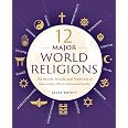 12 Major World Religions: The Beliefs, Rituals, and Traditions of ...