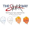 The Silver Way: Techniques, Tips, and Tutorials for Effective Character ...