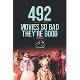 Bad Movie Bible: Ultimate Modern Guide to Movies That Are so Bad They ...