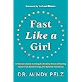 Fast Like a Girl: A Woman's Guide to Using the Healing Power of Fasting ...