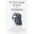 In the Dark Places of Wisdom : Kingsley, Peter: Amazon.com.au: Books