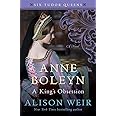 Anne Boleyn, A King's Obsession: A Novel (Six Tudor Queens) : Weir ...