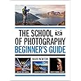 The School of Photography: Beginner's Guide: The ultimate introduction to photographic practice ...