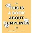 This is a Book About Dumplings: Everything You Need to Craft Delicious ...
