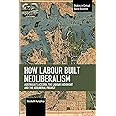 How Labour Built Neoliberalism: Australia's Accord, the Labour Movement and the Neoliberal ...