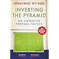 Inverting the Pyramid: The History of Football Tactics : Wilson ...