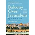 Balcony Over Jerusalem: A Middle East Memoir - Israel, Palestine and ...