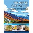 The Art Of Gouache: An Inspiring and Practical Guide to Painting with ...