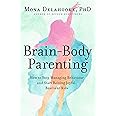 Brain-Body Parenting: How to Stop Managing Behaviour and Start Raising ...