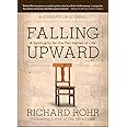 Falling Upward: A Spirituality for the Two Halves of Life : Rohr ...