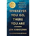 Wherever You Go, There You Are: Mindfulness meditation for everyday ...
